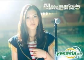 YESASIA: YUI 5th Tour 2011-2012 Cruising - HOW CRAZY YOUR LOVE - (Hong ...
