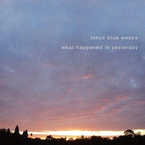 YESASIA : what happened in yesterday (日本版) 鐳射唱片 - TOKYO BLUE WEEPS - 日語 ...
